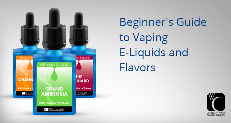 The Beginners Guide to Vaping E Liquids and Flavors | White Cloud ...