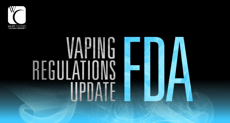 The FDA's New Approach to Vaping Regulations | White Cloud – White ...